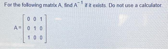 Solved For the following matrix A, find A−1 if it exists. Do | Chegg.com