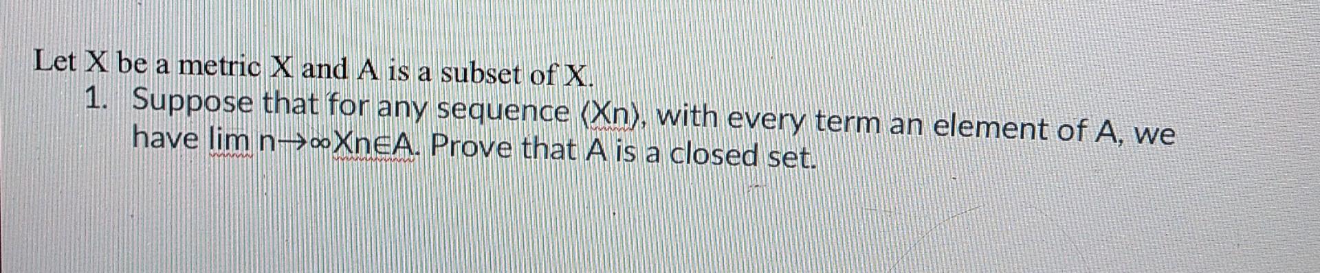 Solved Let X be a metric X and A is a subset of X. 1. | Chegg.com