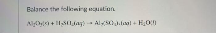 Solved Al2O3(s) + H2SO4(aq) → Al2(SO4)3(aq) + H2O(1) | Chegg.com