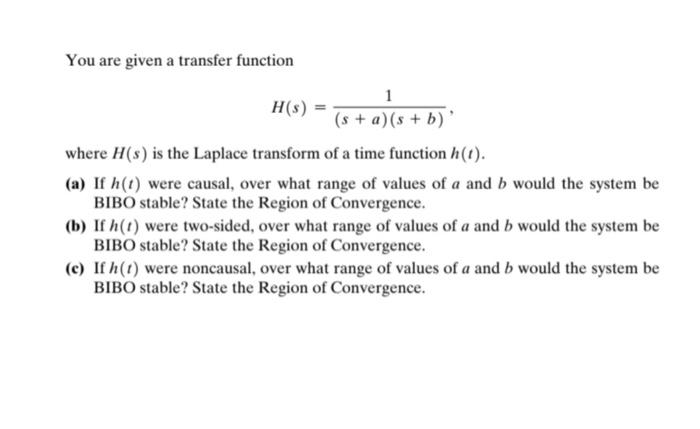 Solved You are given a transfer function H(s)=(s+a)(s+b)1, | Chegg.com