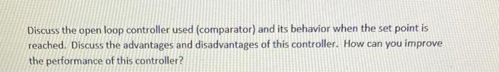 Solved Discuss the open loop controller used (comparator) | Chegg.com