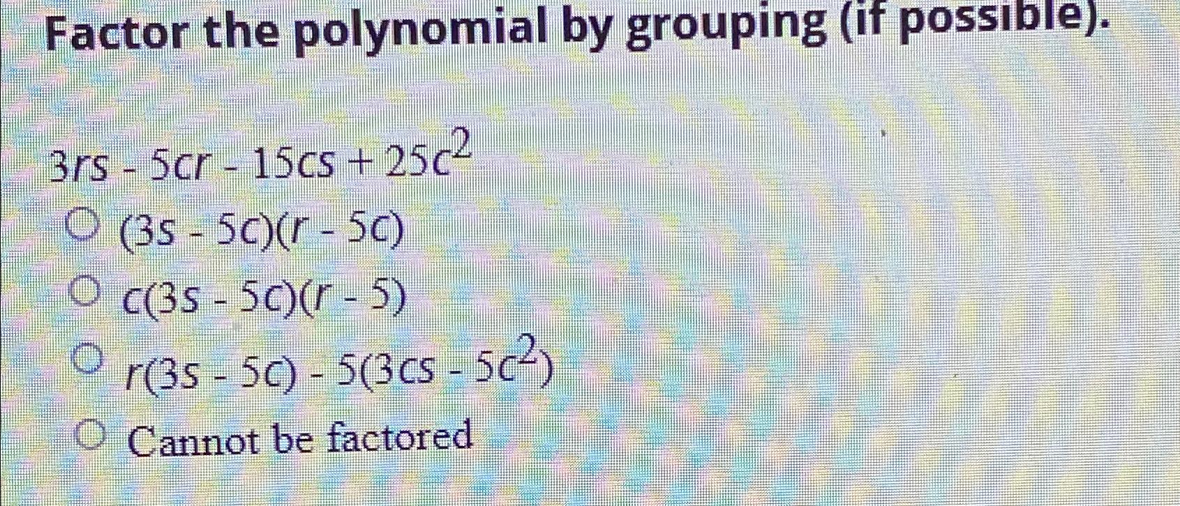 Solved Factor the polynomial by grouping (if | Chegg.com