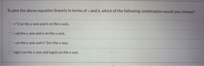 Solved V = u2 + 2gh To plot the above equation linearly in | Chegg.com