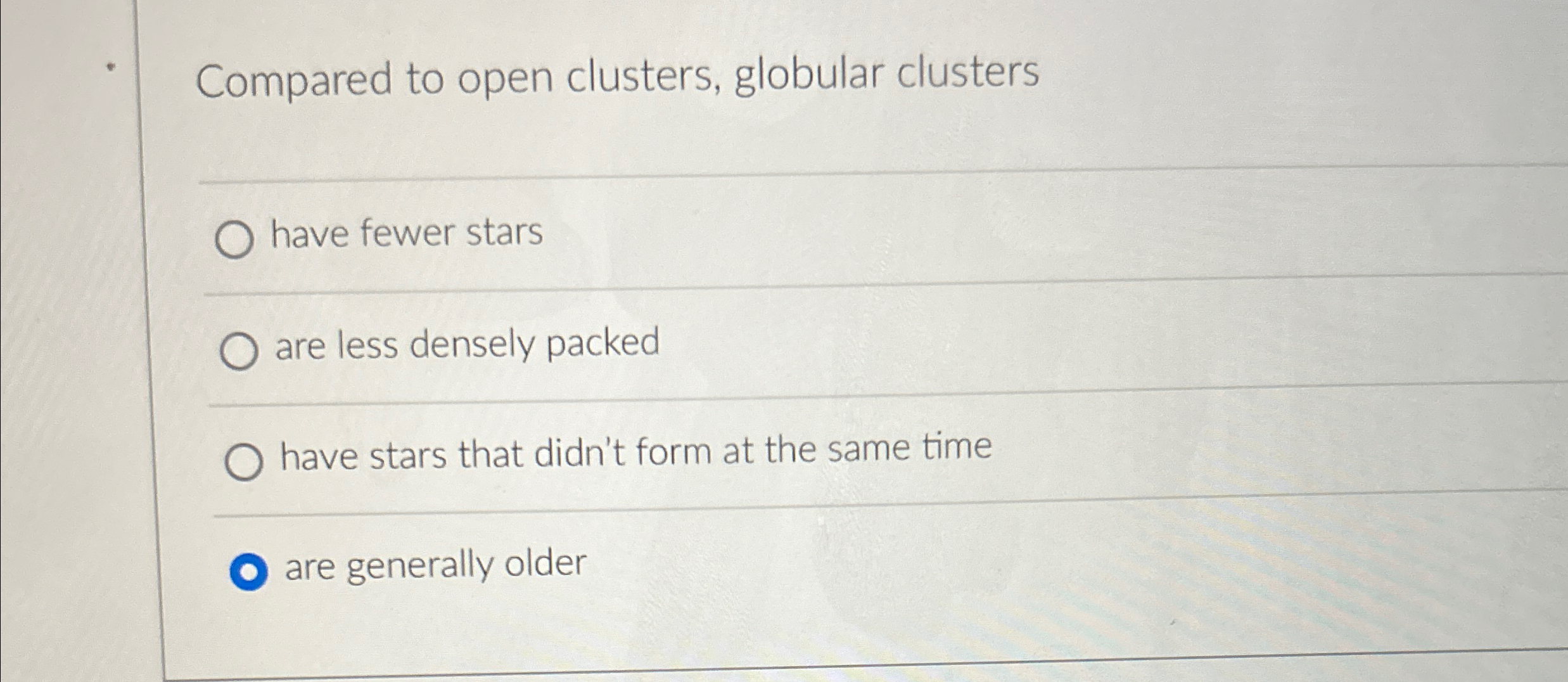 Solved Compared to open clusters, globular clustersq,have | Chegg.com