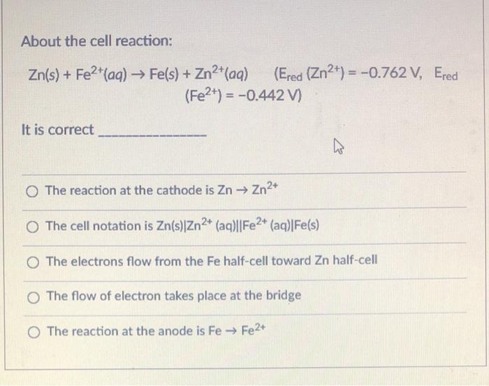 Solved About the cell reaction: Zn(s) + Fe2+(aq) → Fe(s) + | Chegg.com