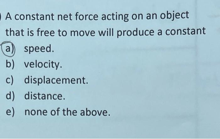 Solved A Constant Net Force Acting On An Object That Is Free