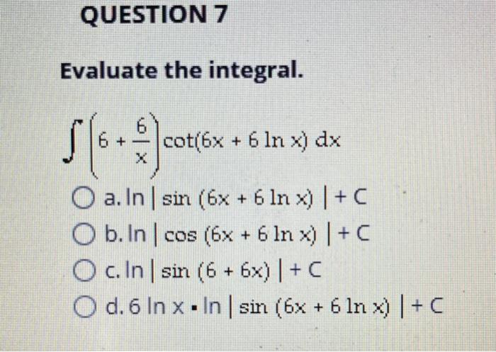 Solved Evaluate the integral. ∫(6+x6)cot(6x+6lnx)dx a. | Chegg.com