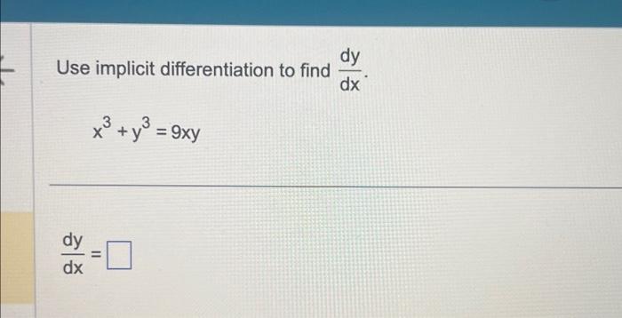 Solved Use implicit differentiation to find dx x3 + y = 9xy | Chegg.com