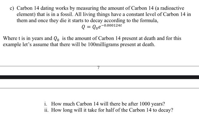 Solved c) Carbon 14 dating works by measuring the amount of | Chegg.com