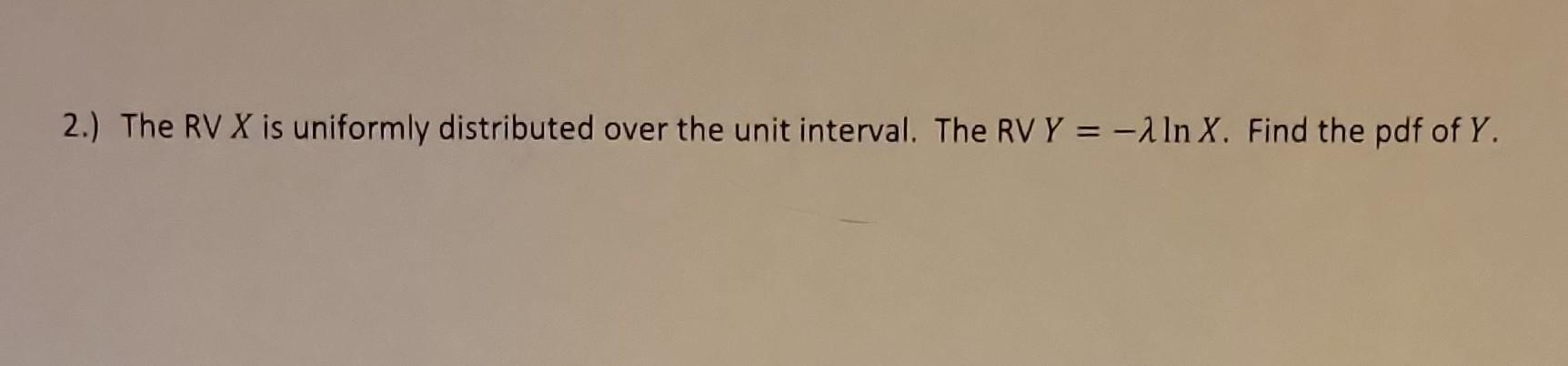 Solved 2.) The RV X is uniformly distributed over the unit | Chegg.com