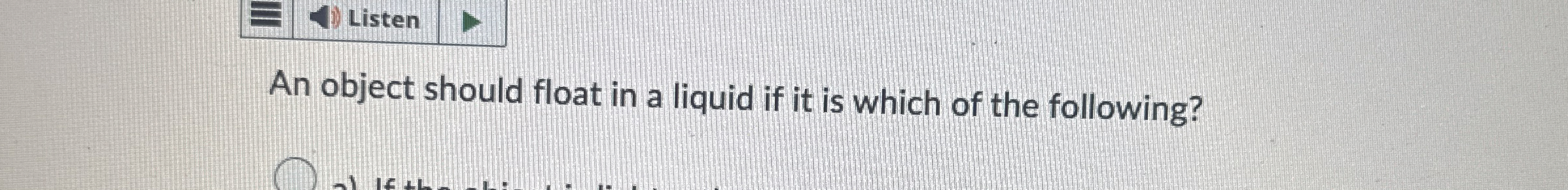 Solved An object should float in a liquid if it is which of | Chegg.com
