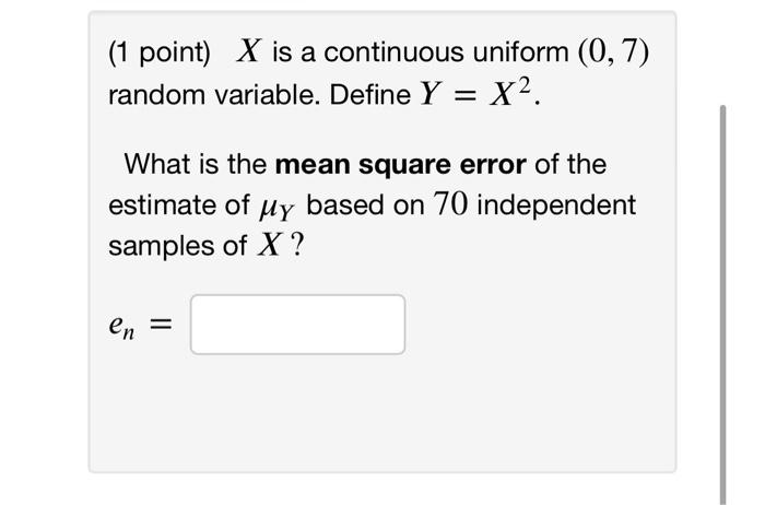 Solved ( 1 point) X is a continuous uniform (0,7) random | Chegg.com