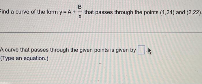 Solved Find a curve of the form y=A+xB that passes through | Chegg.com
