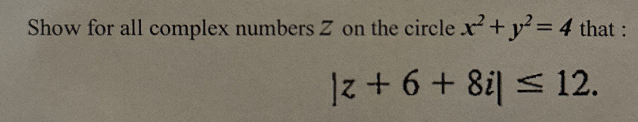Solved Show for all complex numbers Z ﻿on the circle x2+y2=4 | Chegg.com