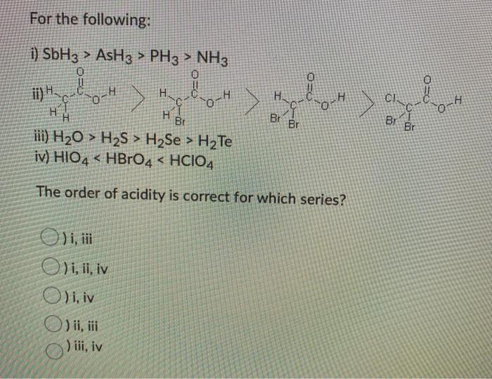 Solved For the following: i) SbH3 > AsH3 > PH3 > NH3 0 0 Od | Chegg.com