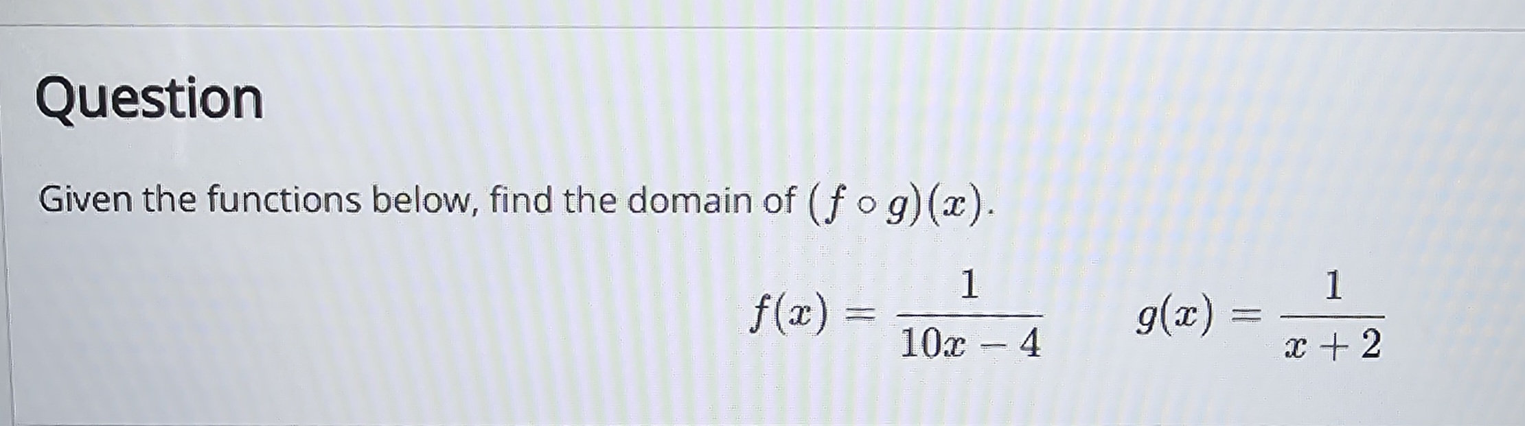 Solved QuestionGiven the functions below, find the domain of | Chegg.com