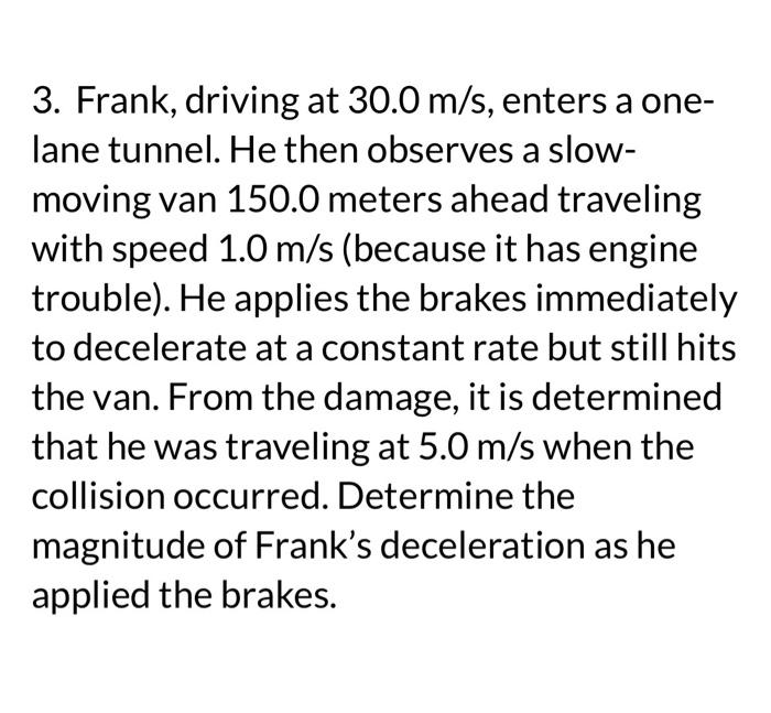 Solved 3. Frank, driving at 30.0 m/s, enters a onelane | Chegg.com