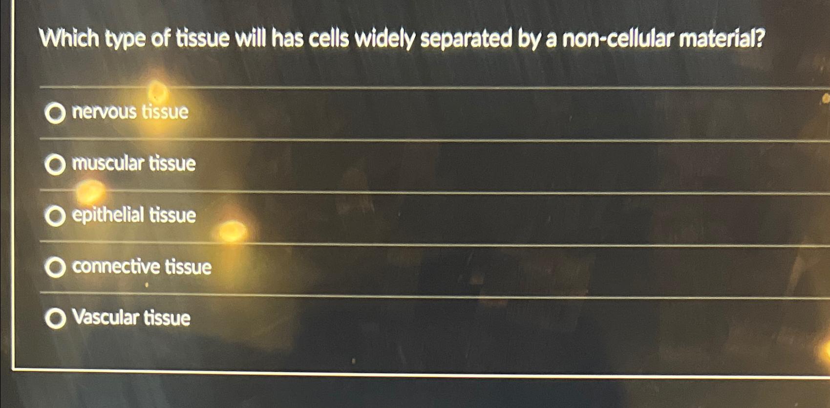 Solved Which type of tissue will has cells widely separated | Chegg.com