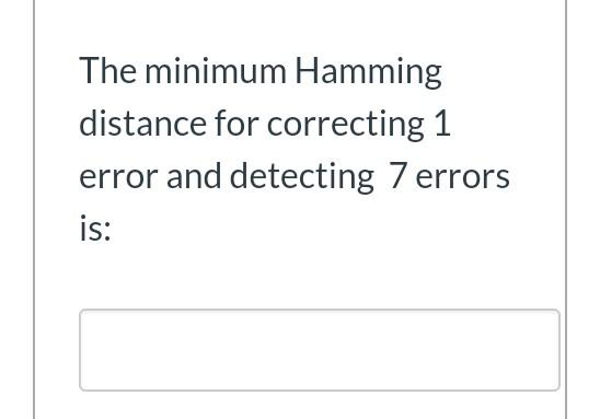 Solved The minimum Hamming distance for correcting 1 error | Chegg.com
