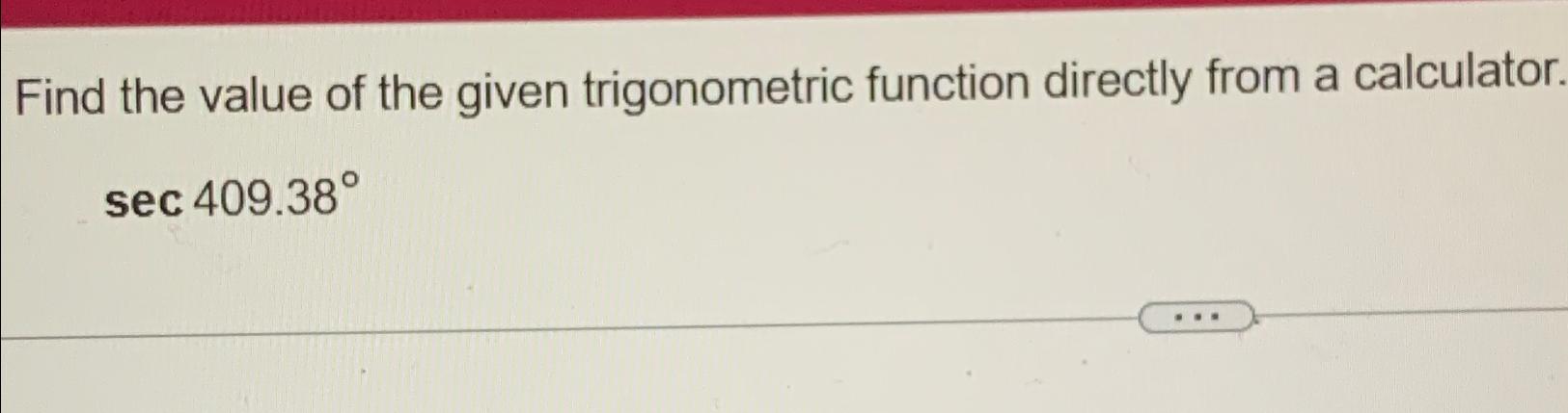 Solved Find the value of the given trigonometric function | Chegg.com