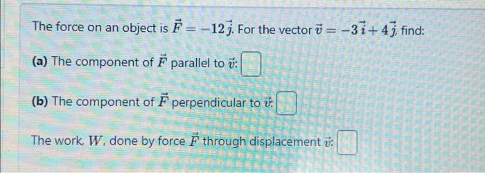 Solved The force on an object is F=−12j. For the vector | Chegg.com