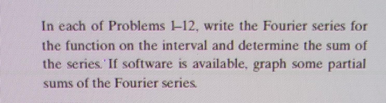 Solved In each of Problems 1-12, write the Fourier series | Chegg.com