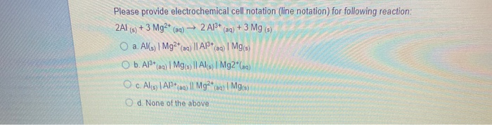 Solved Please provide electrochemical cell notation (line | Chegg.com