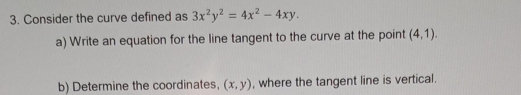 Solved Consider the curve defined as 3x2y2=4x2−4xy. a) Write | Chegg.com