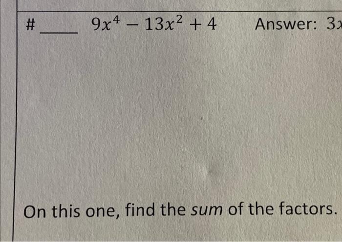 Solved # 9x4 - 13x² + 4 Answer: 3x On this one, find the sum | Chegg.com