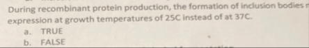 Solved During recombinant protein production, the formation | Chegg.com