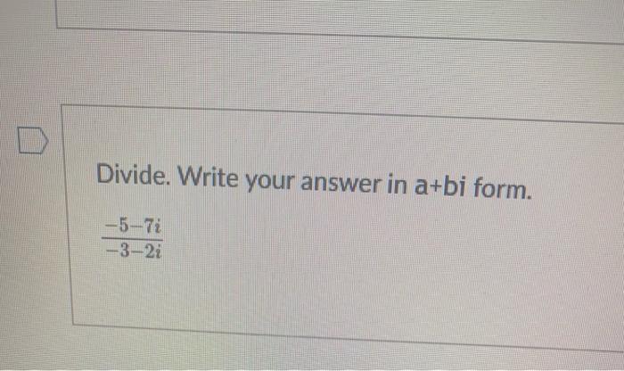Solved Divide. Write your answer in a+bi form. -3-2i | Chegg.com