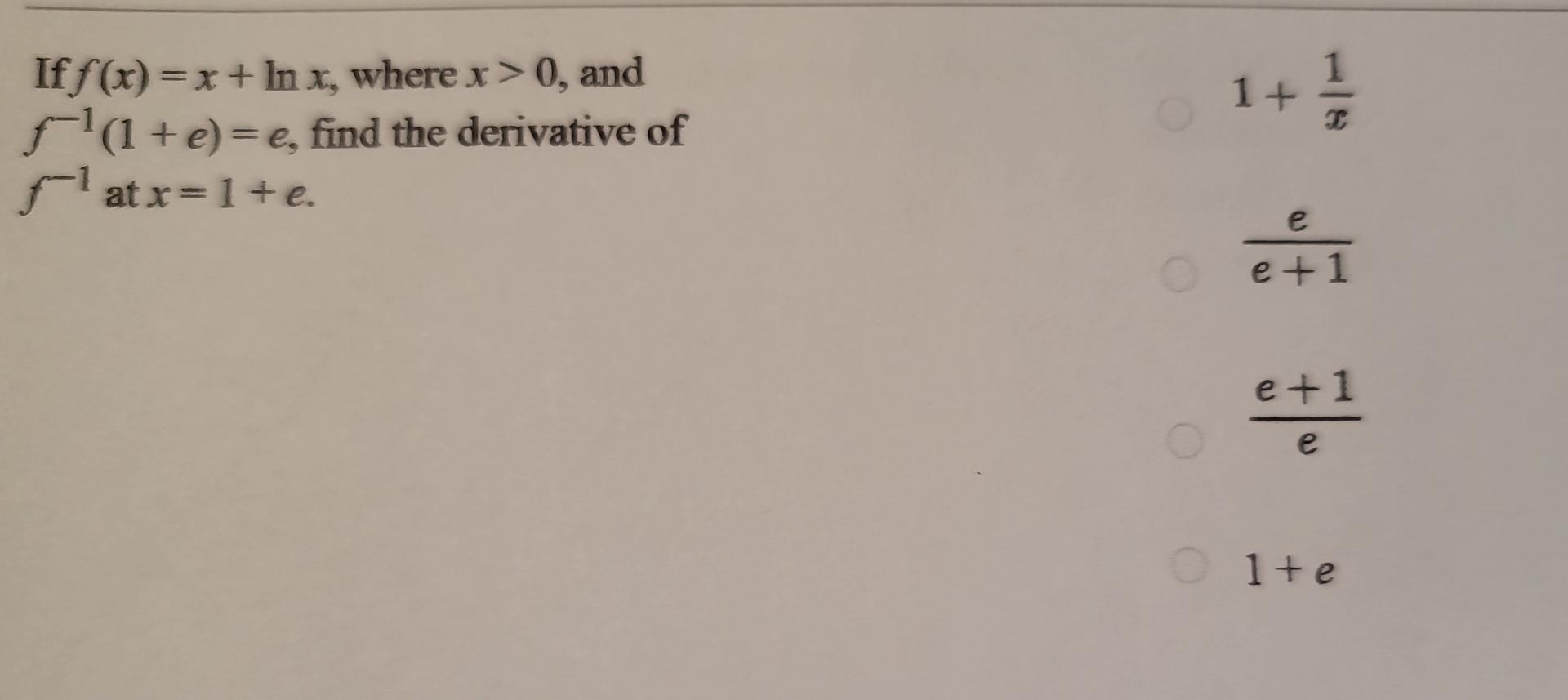 Solved If f(x)=x+lnx, where x>0, and f−1(1+e)=e, find the | Chegg.com