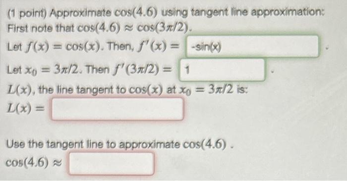 Solved (1 point) Approximate cos(4.6) using tangent line | Chegg.com
