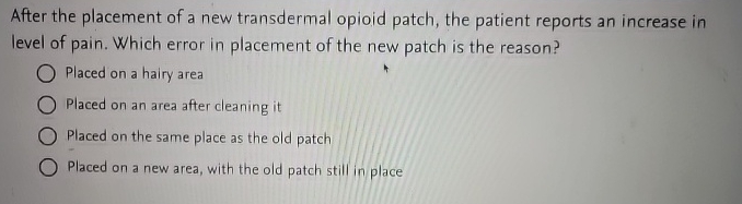 Solved After the placement of a new transdermal opioid | Chegg.com