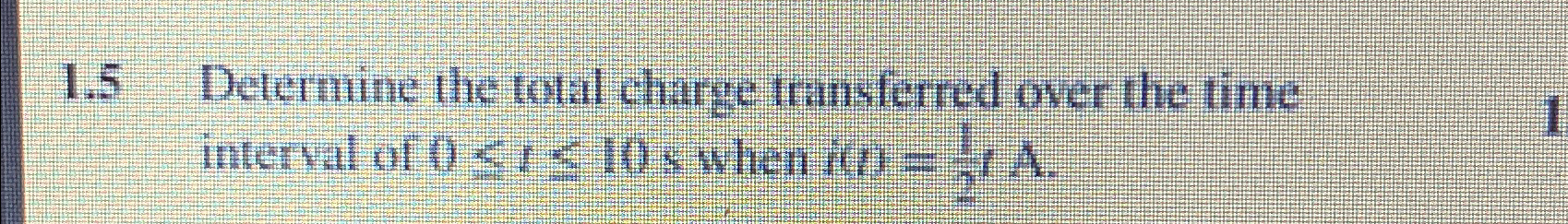 Solved 1.5 ﻿Determine the total charge transferred over the | Chegg.com