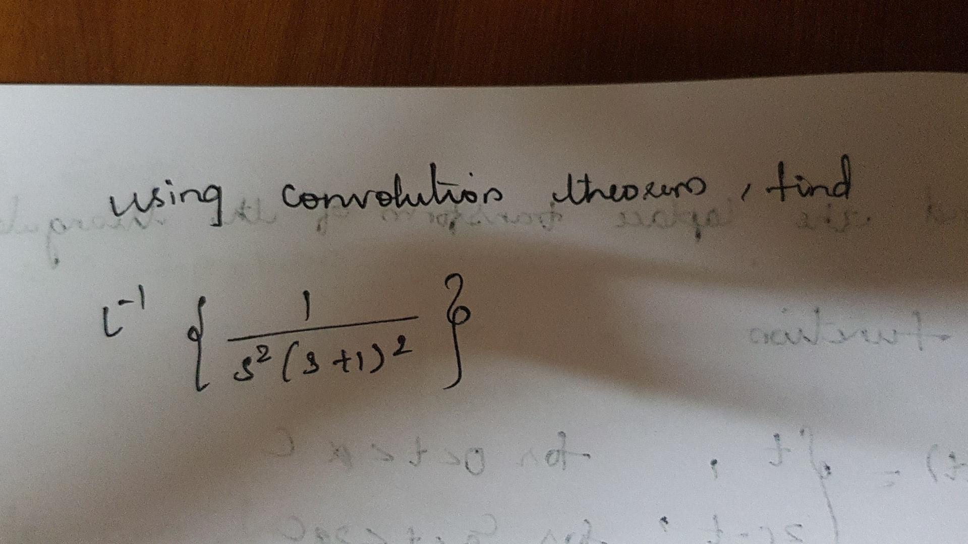 Solved using convolution theosem, find l−1{s2(s+1)21} | Chegg.com