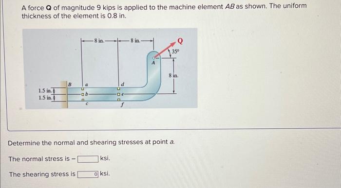 Solved A force Q of magnitude 9 kips is applied to the | Chegg.com