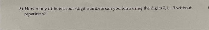 Solved 8) How many different four-digit numbers can you form | Chegg.com