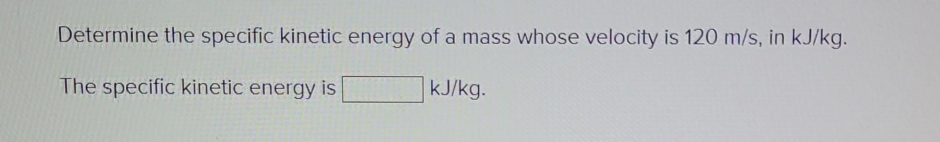 Solved Determine the specific kinetic energy of a mass whose | Chegg.com