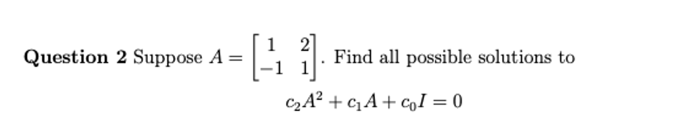 Solved Question 2 ﻿Suppose A=[12-11]. ﻿Find all possible | Chegg.com