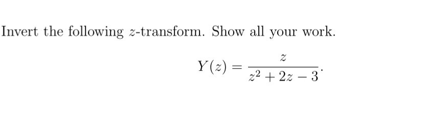 Solved Invert the following z-transform. Show all your work. | Chegg.com