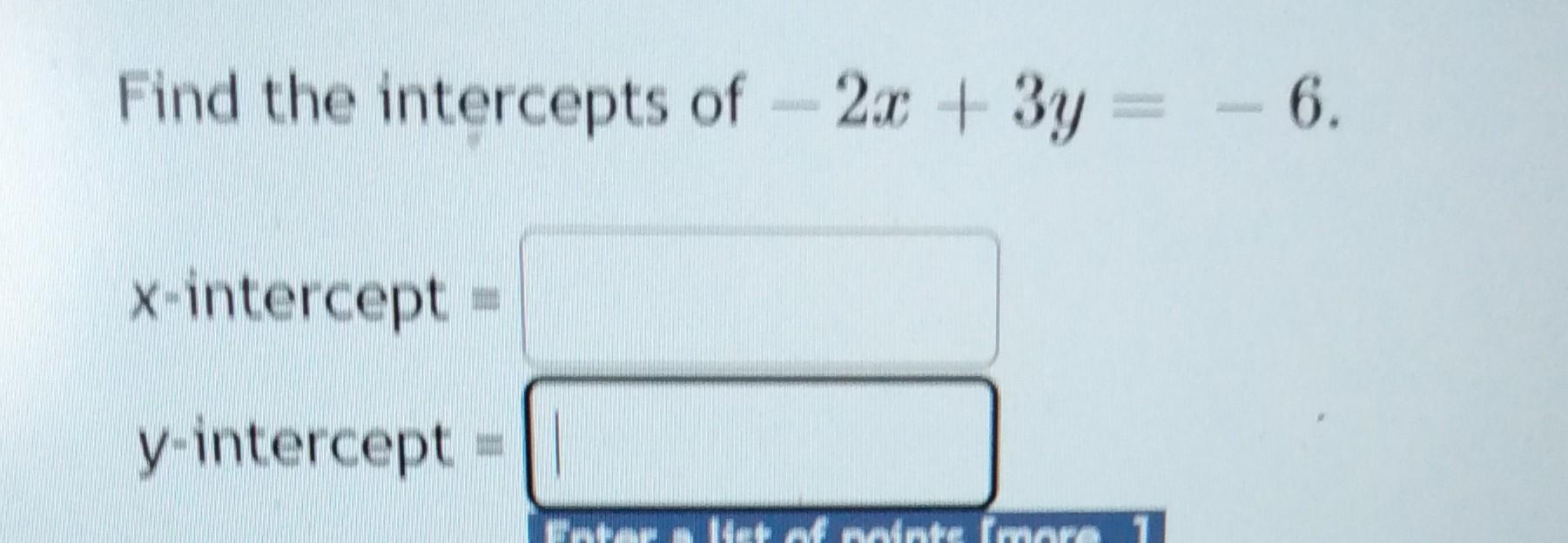 Solved Find the intercepts of −2x+3y=−6. x-intercept = | Chegg.com