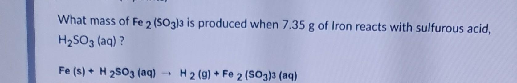 Solved What mass of Fe2(SO3)3 is produced when 7.35 g of | Chegg.com