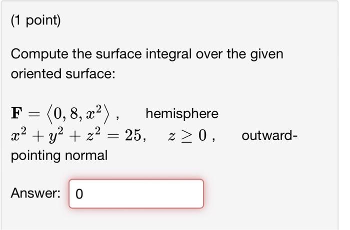 Solved Compute the surface integral over the given oriented | Chegg.com