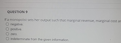 Solved QUESTION 9If a monopolist sets her output such that | Chegg.com