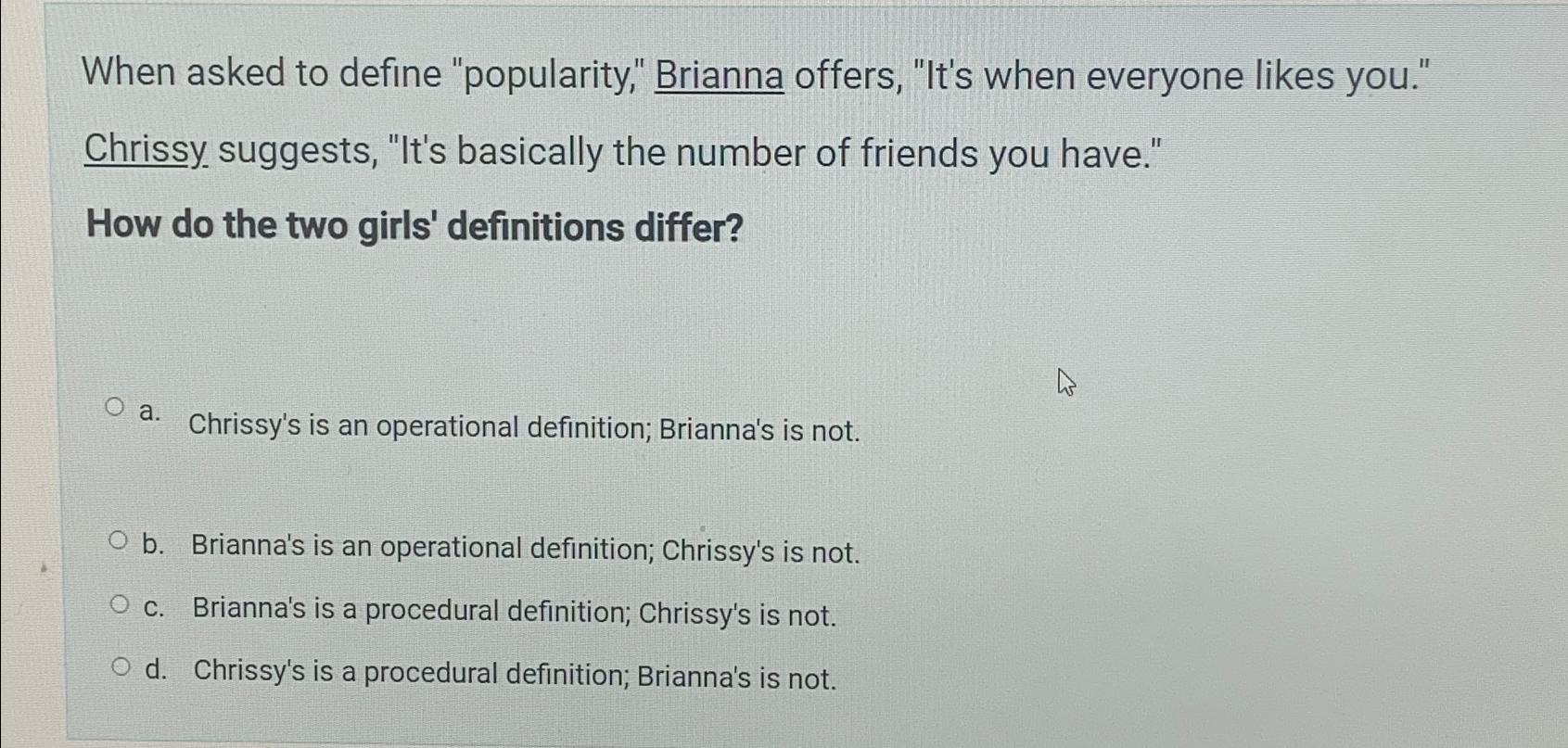 Solved When asked to define "popularity," Brianna offers, | Chegg.com