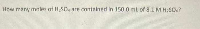 Solved How many moles of H2SO4 are contained in 150.0 mL of | Chegg.com