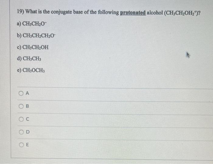Solved 19) What is the conjugate base of the following | Chegg.com