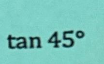 Solved tan45° | Chegg.com