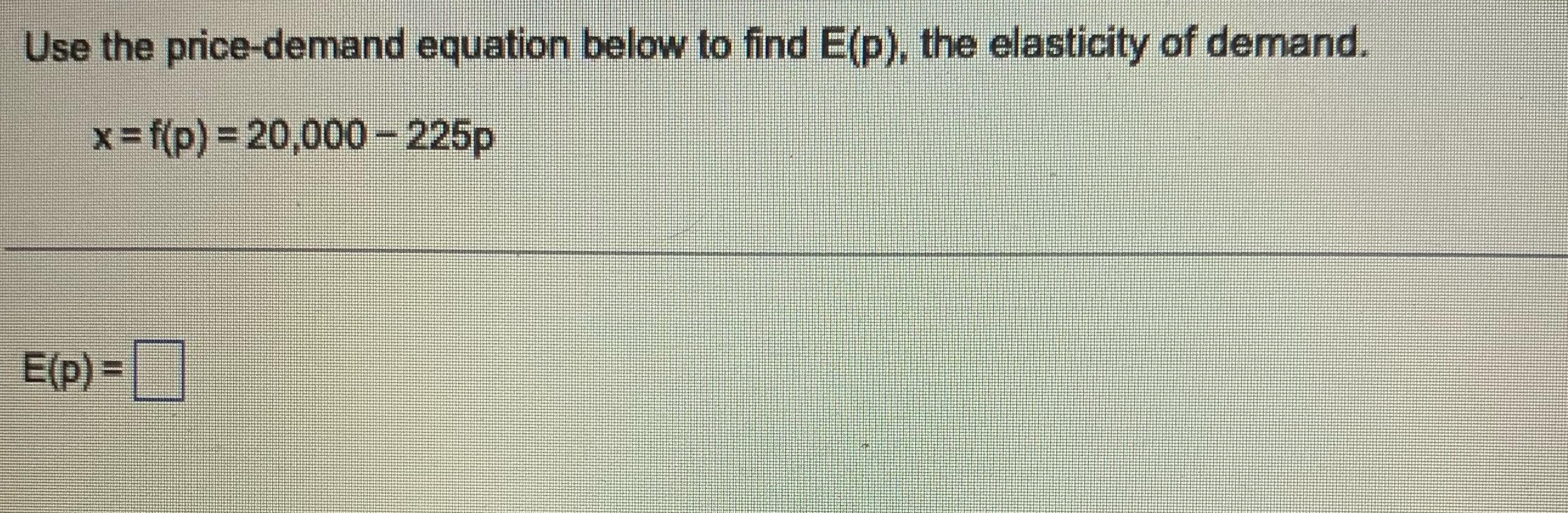 Solved Use the price-demand equation below to find E(p), | Chegg.com